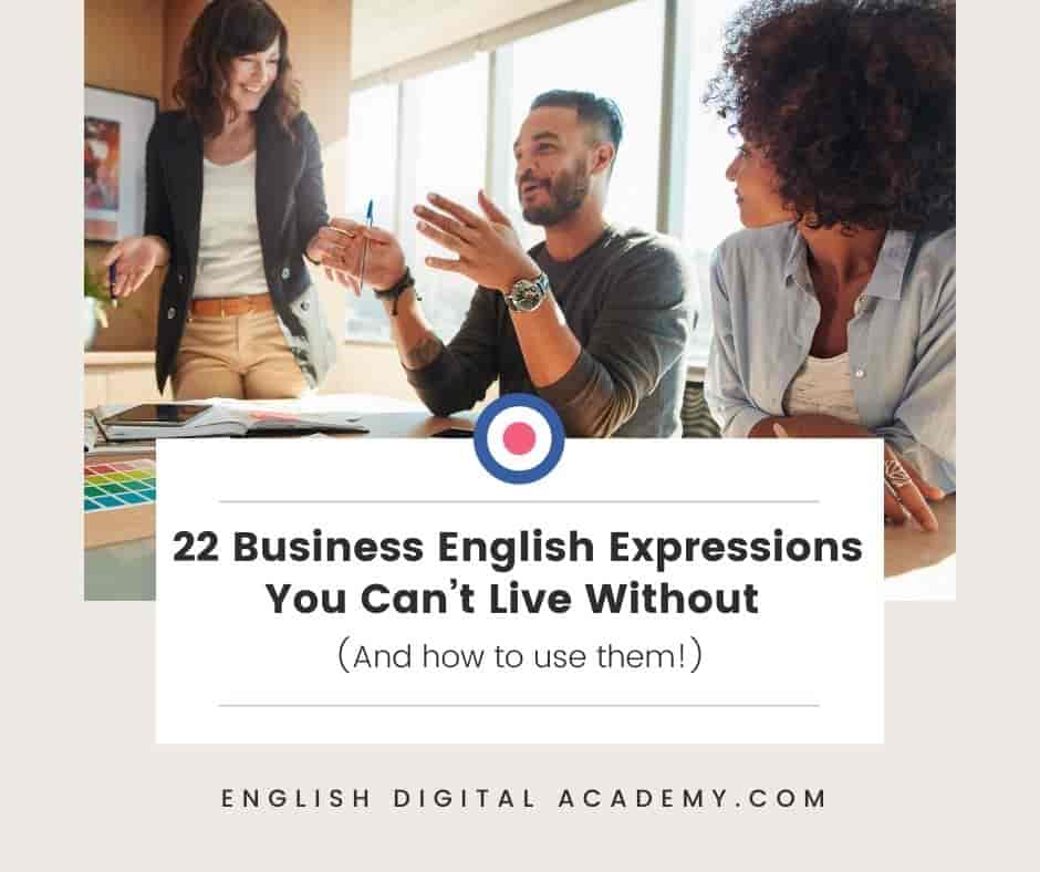 22 Business English Expressions You Can’t Live Without (And how to use ...