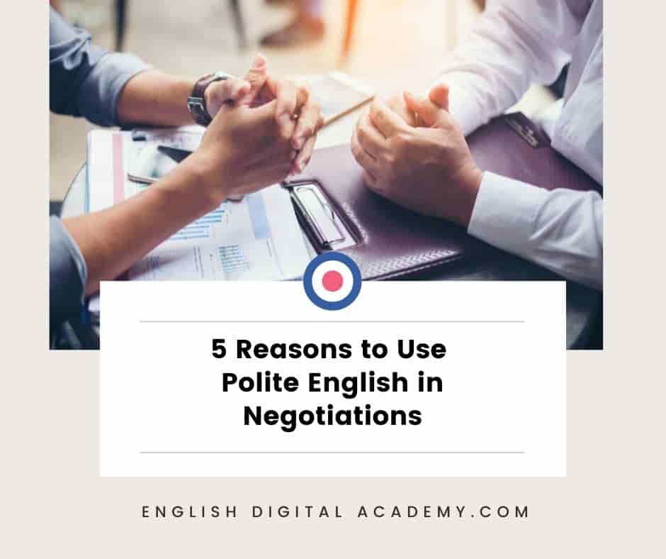 5 Reasons to Use Polite English in Negotiations