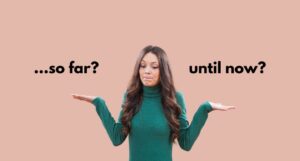 'So Far' vs 'Until Now': A Simple Guide to Saying Exactly What You Mean